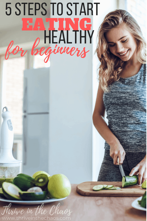 5 Steps to Start Eating Healthy for Beginners - Thrive in the Chaos